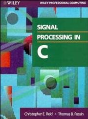 Amazon.com: Signal Processing in C: 9780471527138: Reid, Christopher E ...