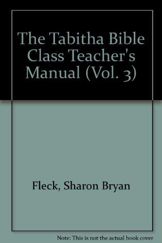 The Tabitha Bible Class Teacher's Manual (Vol. 3): Fleck, Sharon Bryan ...