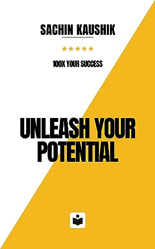 Unleash Your Potential: 100x Your Success eBook : KAUSHIK, SACHIN : Amazon.in: Kindle Store