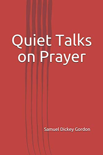 Quiet Talks on Prayer: Gordon, Samuel Dickey: 9781912925803: Amazon.com ...