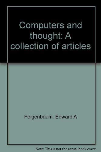 Computers and thought: A collection of articles : A Edward Feigenbaum ...