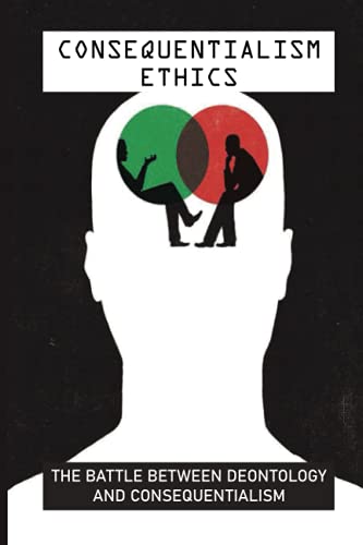 Snapklik.com : Consequentialism Ethics: The Battle Between Deontology ...