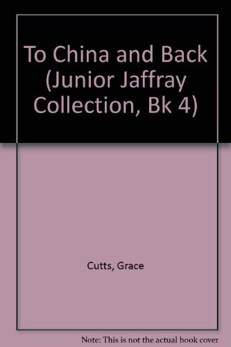 To China and Back (Junior Jaffray Collection, Bk 4): Cutts, Grace ...