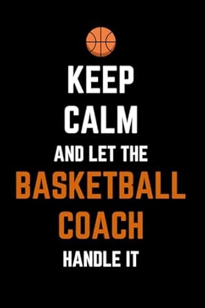 Basketball Coach Gifts: Keep Calm And Let The Basketball Coach Handle ...