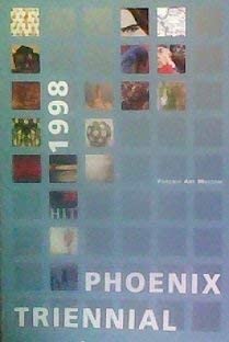1998 Phoenix Triennial: Phoenix Art Museum, August 15-October 4, 1998 ...