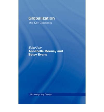 Globalization: The Key Concepts (Routledge Key Guides): Mooney Dr ...