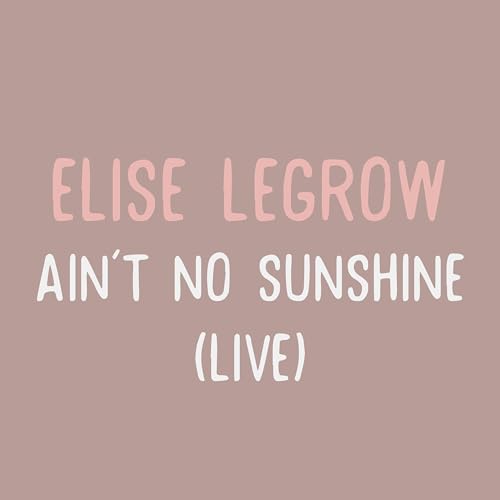 Ain't No Sunshine (Live) by Elise LeGrow on Amazon Music - Amazon.com