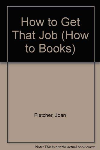 How to Get That Job: Fletcher, Joan: 9780746303269: Amazon.com: Books