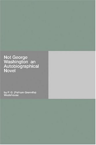 Not George Washington - Kindle edition by Wodehouse, P.G.. Literature ...