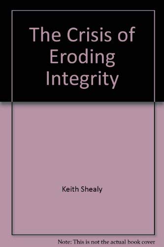 The Crisis of Eroding Integrity : Keith Shealy: Amazon.in: Books