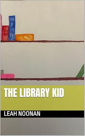 Amazon.com: The Library Kid eBook : Noonan, Leah: Books