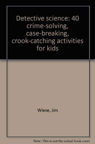 Detective science: 40 crime-solving, case-breaking, crook-catching ...
