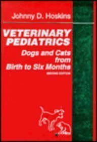 Veterinary Pediatrics: Dogs and Cats from Birth to Six Months: Johnny D ...