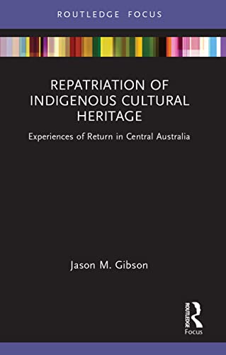 Repatriation of Indigenous Cultural Heritage: Experiences of Return in ...
