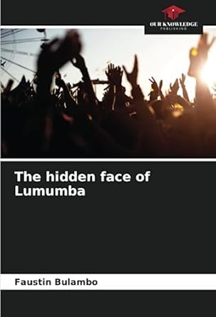 The hidden face of Lumumba: Bulambo, Faustin: 9786206098201: Amazon.com ...