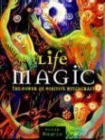 LIFE MAGIC : THE POWER OF POSITIVE WITCHCRAFT: 9780953674527: Books ...