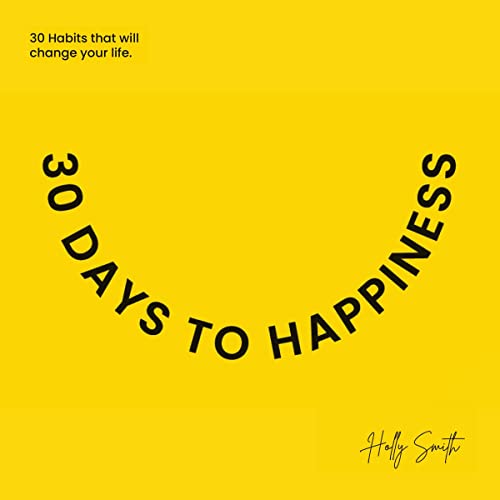 Amazon.com: 30 Days to Happiness: 30 Habits That Will Change Your Life ...