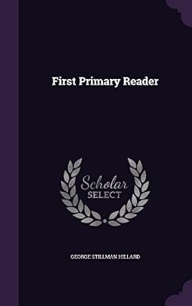 First Primary Reader: Hillard, George Stillman: 9781356818600: Amazon ...