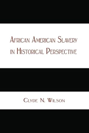 African American Slavery in Historical Perspective: Wilson, Clyde N ...