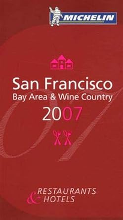 Michelin Red Guide San Francisco 2007: Bay Area and Wine Country ...