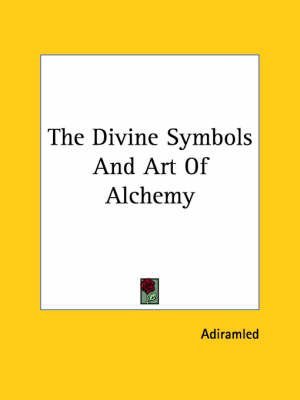 [The Divine Symbols And Art Of Alchemy] (By: Adiramled) [published ...
