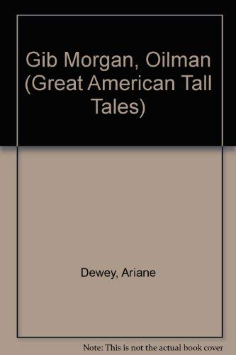 Gib Morgan, Oilman (Great American Tall Tales): Dewey, Ariane ...