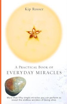 A Practical Book of Everyday Miracles: Kip Rosser: 9780976223306 ...