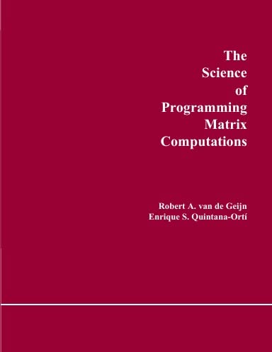 The Science of Programming Matrix Computations: Enrique S. Quintana-Ort ...