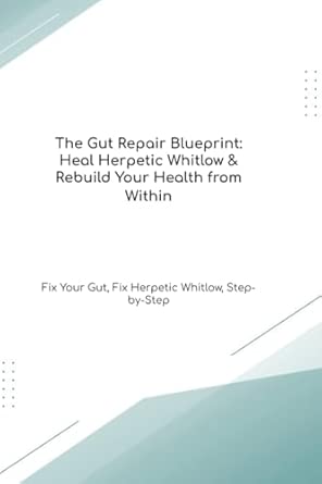 The Gut Repair Blueprint: Heal Herpetic Whitlow & Rebuild Your Health ...