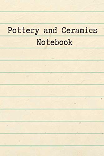 Pottery and Ceramics Notebook: Lined Journal for Ideas, Glaze Recipes ...