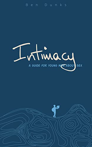Intimacy: A guide for young men about sex eBook : Dunks, Ben: Amazon.co ...