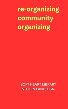 Reorganizing Community Organizing: a modern & practical approach to ...