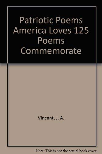 Patriotic Poems America Loves 125 Poems Commemorate: Vincent, J. A ...