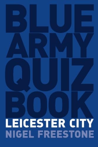 Blue Army Quiz Book: Leicester City: Freestone, Nigel: 9781780910482 ...