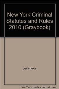 New York Criminal Statutes and Rules 2010 (Graybook): LexisNexis ...