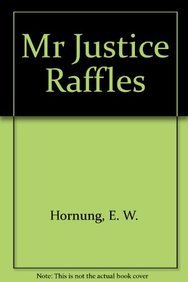 Mr Justice Raffles: Hornung, E.W.: 9781444808889: Amazon.com: Books