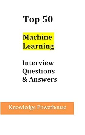 Top 50 Machine Learning Interview Questions & Answers : Amazon.in: Books