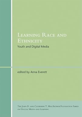 Learning Race and Ethnicity: Youth and Digital Media (John D. and ...
