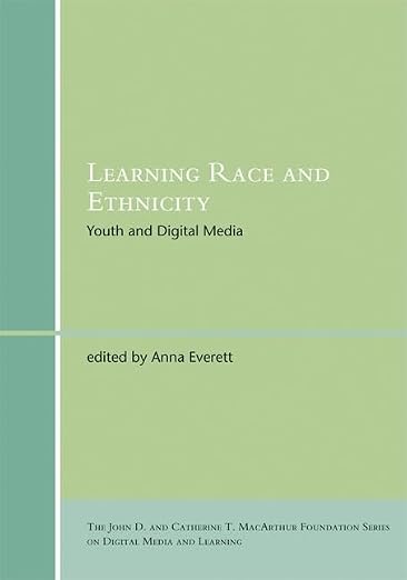 Learning Race and Ethnicity: Youth and Digital Media (John D. and ...