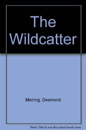 The Wildcatter: Meiring, Desmond: 9780312015336: Amazon.com: Books