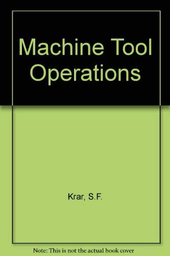 Machine Tool Operations: Krar S F Staff: 9780070663817: Amazon.com: Books
