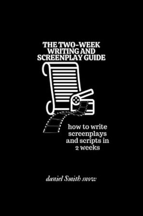 the two-week writing and screenplay guide: how to write screenplays and ...