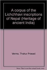 A corpus of the Lichchhavi inscriptions of Nepal (Heritage of ancient ...