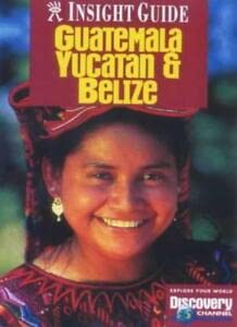 Guatemala, Belize and Yucatan Insight Guide: Insight Guide Engelstalig ...