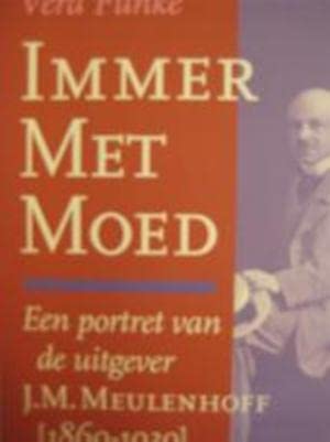Immer met moed: Een portret van de uitgever J.M. Meulenhoff, 1869-1939 ...