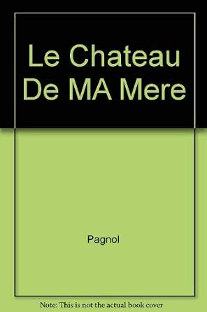 Le Chateau De Ma Mere: Marcel Pagnol: 9780884360452: Amazon.com: Books