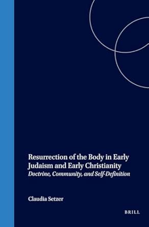 Resurrection of the Body in Early Judaism and Early Christianity ...