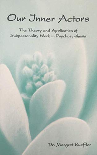 Our Inner Actors: The Theory and Application of Subpersonality Work in ...