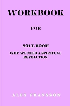 Workbook for Soul Boom: Why We Need a Spiritual Revolution: Fransson ...