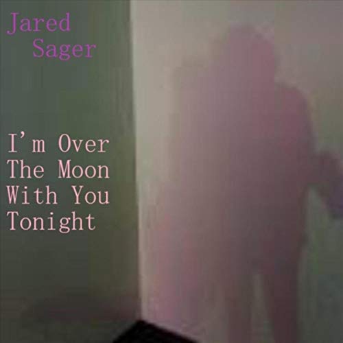 Play I'm over the Moon with You Tonight by Jared Sager on Amazon Music